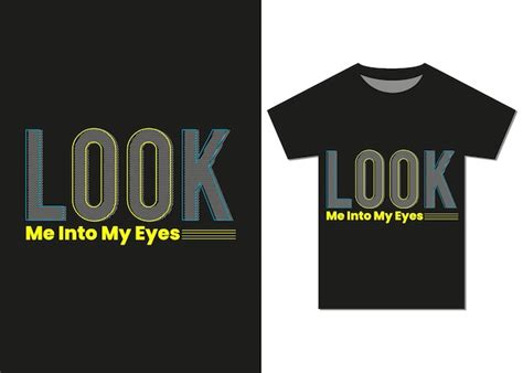 Premium Vector Look Me Into My Eyes Typography Tshirt Design