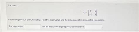 Solved A Has One Eigenvalue Of Multiplicity Find Chegg Com