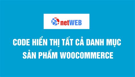 Code Hiển Thị Tất Cả Danh Mục Sản Phẩm Woocommerce Web Vn