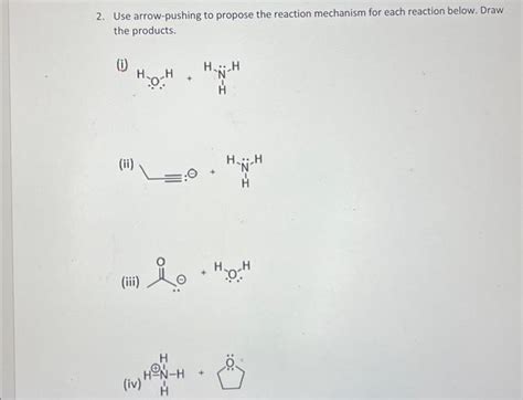 Solved 2. Use arrow-pushing to propose the reaction | Chegg.com