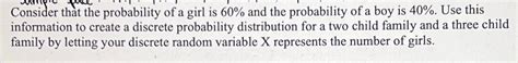 Solved Consider That The Probability Of A Girl Is And Chegg Com
