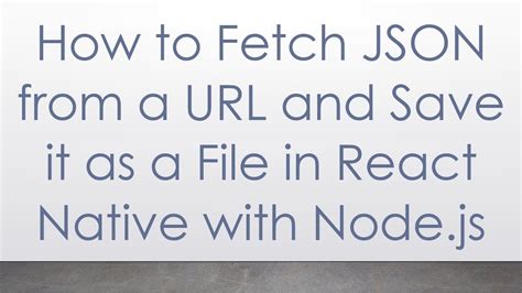 How To Fetch Json From A Url And Save It As A File In React Native With Nodejs Youtube