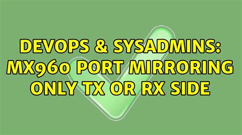 Devops And Sysadmins Mx960 Port Mirroring Only Tx Or Rx Side 2