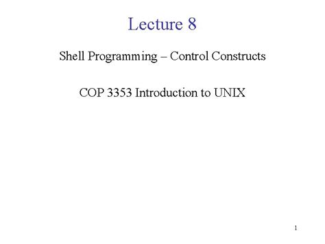 Lecture 8 Shell Programming Control Constructs Cop 3353