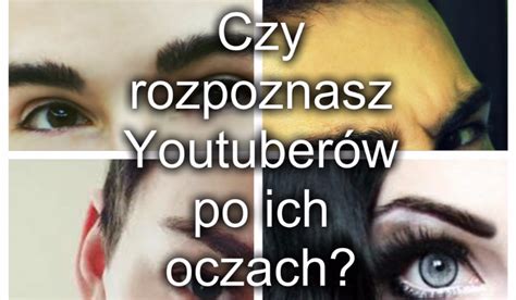Czy rozpoznasz Youtuberów po ich oczach sameQuizy