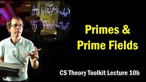 Primes And Prime Fields Cmu Lecture 10b Of Cs Theory Toolkit