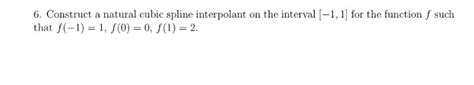 Solved Construct A Natural Cubic Spline Interpolant On The Chegg