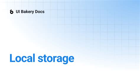 Local Storage UI Bakery Docs