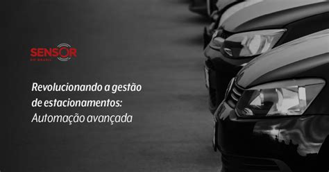 Revolucionando a gestão de estacionamentos automação avançada