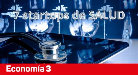 Innovación Al Servicio De La Sanidad 7 Startups Que Despuntan En El Sector