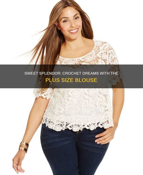 Sweet Splendor Crochet Dreams With The Plus Size Blouse Cycrochet