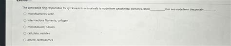 Solved The Contractile Ring Responsible For Cytokinesis In