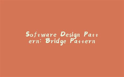 Software Design Pattern Bridge Pattern 拾光赋