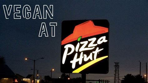 Eating Vegan At Pizza Hut Vegan Unlocked