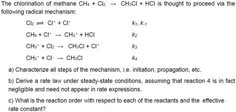 SOLVED: The chlorination of methane, CH4 + Cl2 -> CH3Cl + HCl, is thought to proceed via the ...