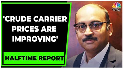 G Shivakumar Discusses Ge Shippings Strong Q2fy23 Results Halftime Report Cnbc Tv18 Youtube