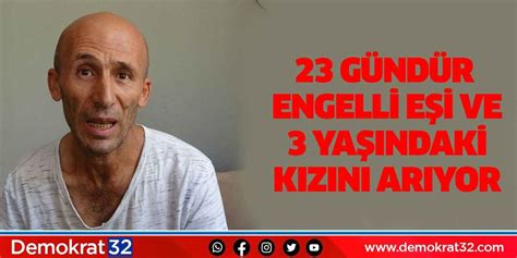Gündür Engelli Eşi Ve Yaşındaki Kızını Arıyor Demokrat Gazetesi