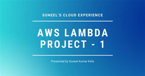 Start Your 1st Project With Lambda Functions Suneel Kumar Kola Posted