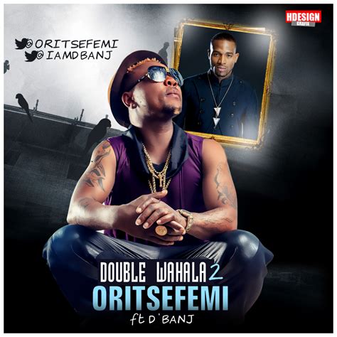 New Music Oritse Femi Feat Dbanj Double Wahala Pt 2 Bellanaija