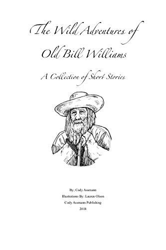 The Wild Adventures Of Old Bill Williams A Collection Of Short Stories