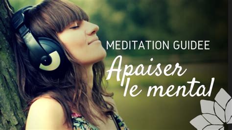 Méditation Guidée Apaiser le Mental Pratiquer la Méditation