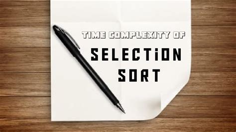 Selection Sort Time Complexity Selection Sort Part 3 Best And Worst Case Time Complexity Cs