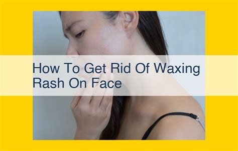 Ultimate Guide Preventing And Treating Waxing Rash On The Face For A