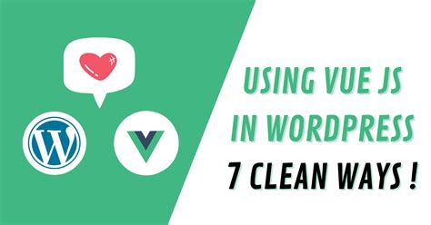 using vue js in wordpress the 7 clean ways to do it
