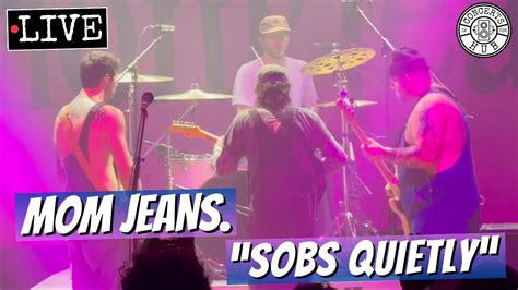 Mom Jeans Sobs Quietly Live Youtube