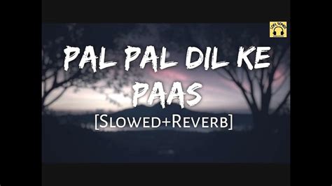 Pal Pal Dil Paas Slowedreverbarjitsinghparamparathakur