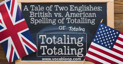 Totalling Or Totaling Correct Spelling Difference And Uses Vocab Loop