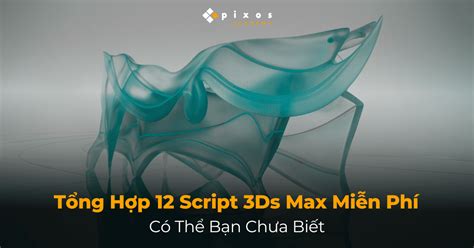 Tổng Hợp 12 Script 3ds Max Miễn Phí Có Thể Bạn Chưa Biết • 4pixos Academy Tổng Hợp 12 Script 3ds Max Miễn Phí Có Thể Bạn Chưa Biết • 4pixos Academy
