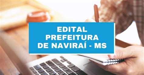 Prefeitura de Naviraí MS anuncia edital de processo seletivo