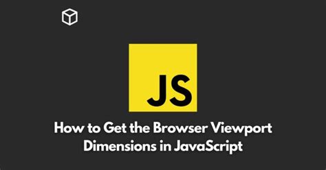 How To Get The Browser Viewport Dimensions In Javascript Programming Cube