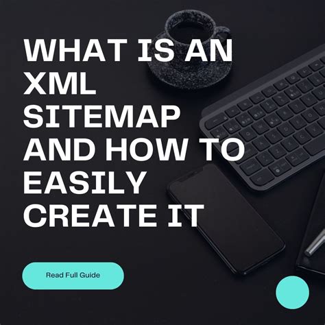 What Is An Xml Sitemap And How To Easily Create It