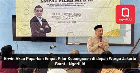 Erwin Aksa Paparkan Empat Pilar Kebangsaan Di Depan Warga Jakarta Barat