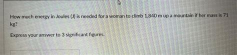 Solved How Much Energy In Joules J Is Needed For A Woman Chegg