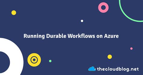 Running Durable Workflows On Azure The Cloud Blog