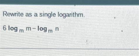 Solved Rewrite As A Single Logarithm6logmm Logmn