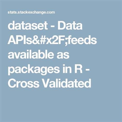 Dataset Data Apisfeeds Available As Packages In R Cross Validated