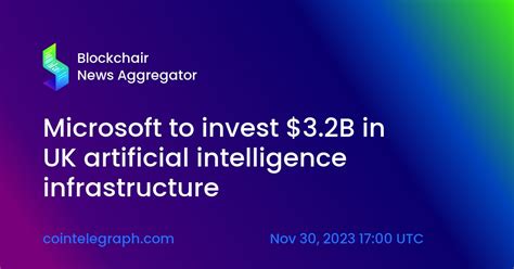 Microsoft To Invest 32b In Uk Artificial Intelligence Infrastructure — Blockchair News