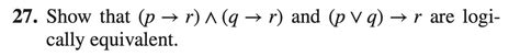 solved 27 show that p→r ∧ q→r and p∨q →r are logically