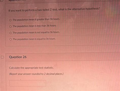 Solved If You Want To Perform A Two Tailed Z Test What Is