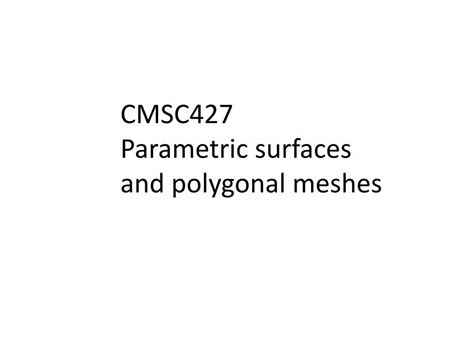 Pdf Cmsc427 Parametric Surfaces And Polygonal Meshes › ~reastman › Slides