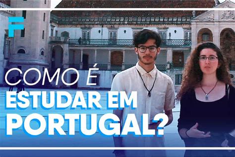 Como Estudar Em Portugal Segundo Estudantes Brasileiros Estudar Fora