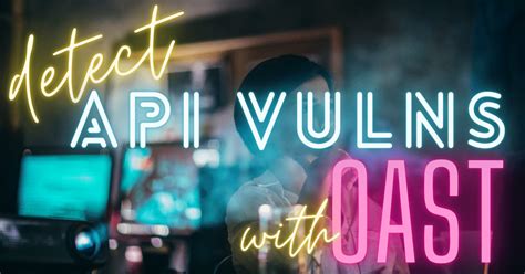 How To Use Oast To Detect Vulnerabilities In An Api Dana Epps Blog