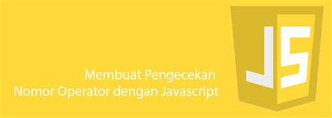 Membuat Pengecekan Nomor Operator Indonesia Dengan Javascript