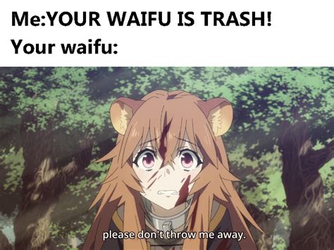 This Waifu Asks You To Not Throw Her Away Raphtalia Know Your Meme