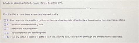 Solved Let A Be An Absorbing Stochastic Matrix Interpret