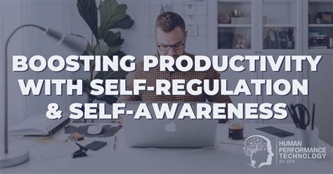 Boosting Productivity With Self Regulation And Self Awareness Human Performance Technology By Dts